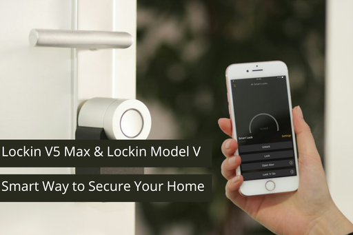 Lockin V5 Max & Lockin Model V: Smart Way to Secure Your Home